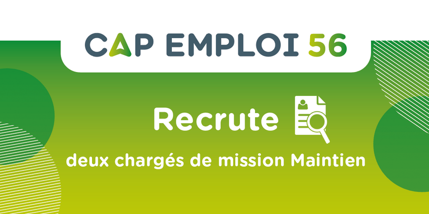 Cap emploi 56 recrute deux chargés de mission Maintien, rejoignez-nous ...
